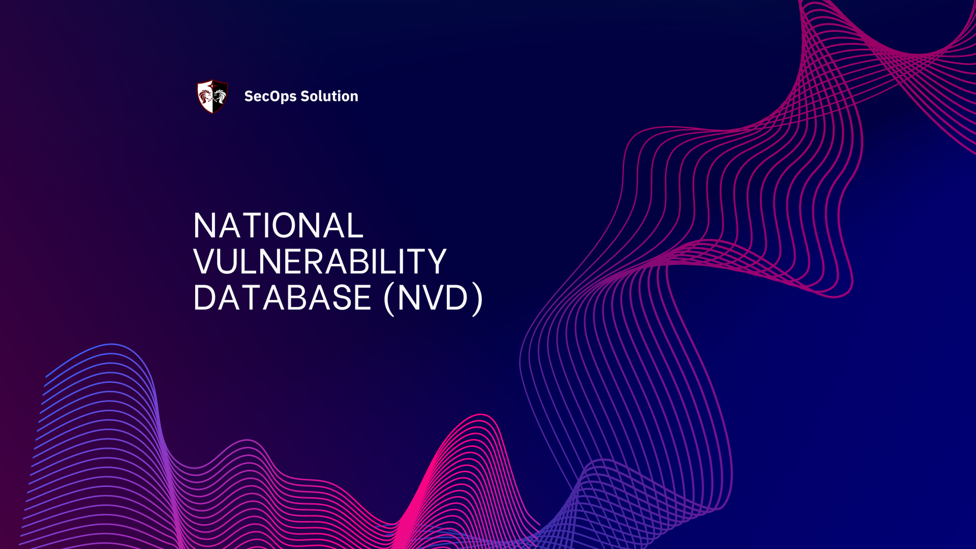 How Waiting for NVD Puts Your Organization at Risk | SecOps® Solution